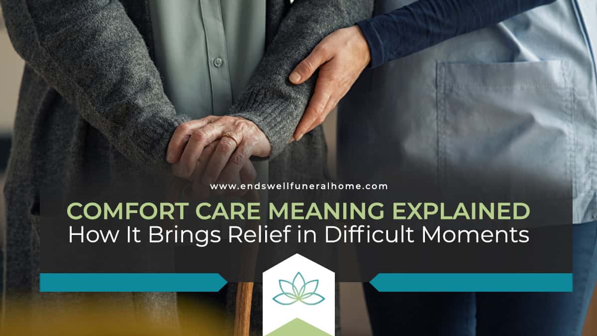 Comfort Care Meaning Explained: Bringing Relief in Difficult Moments